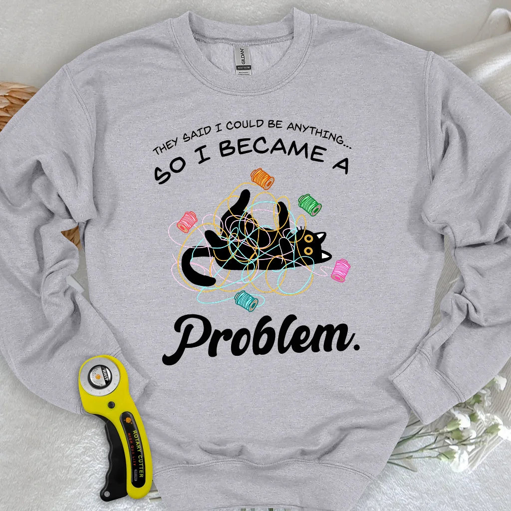 Became A Problem Sweatshirt – ThreadsMuse